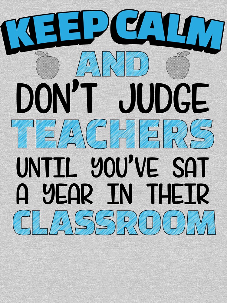 "Keep Calm Teacher Quotes T-shirt And Dont Judge Teachers" T-shirt by ...
