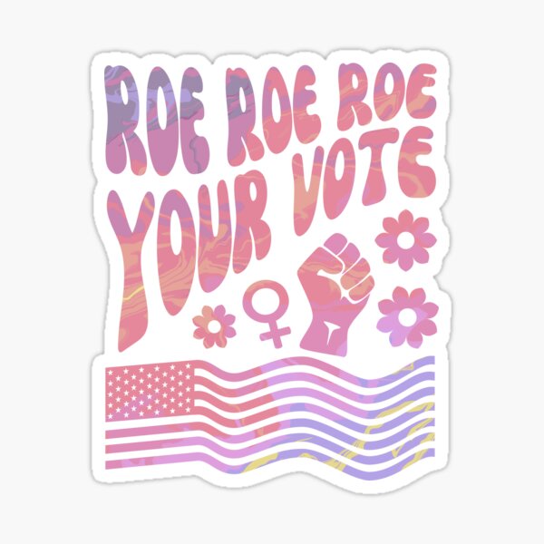 "Roe Roe Roe Your Vote - Election Vote" Sticker for Sale by ...