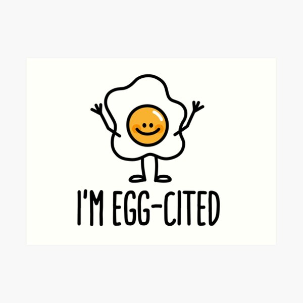 "I'm EGG-cited" Art Print for Sale by LaundryFactory | Redbubble
