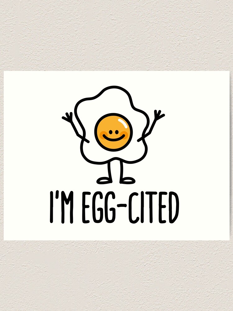 "I'm EGG-cited" Art Print for Sale by LaundryFactory | Redbubble