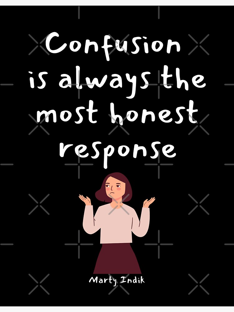 "Confusion is always the most honest response. Marty Indik" Sticker for ...