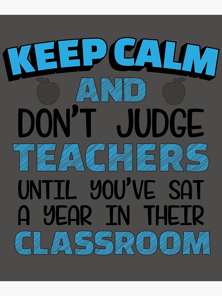 "Keep Calm Teacher Quotes T-shirt And Dont Judge Teachers" Poster by ...