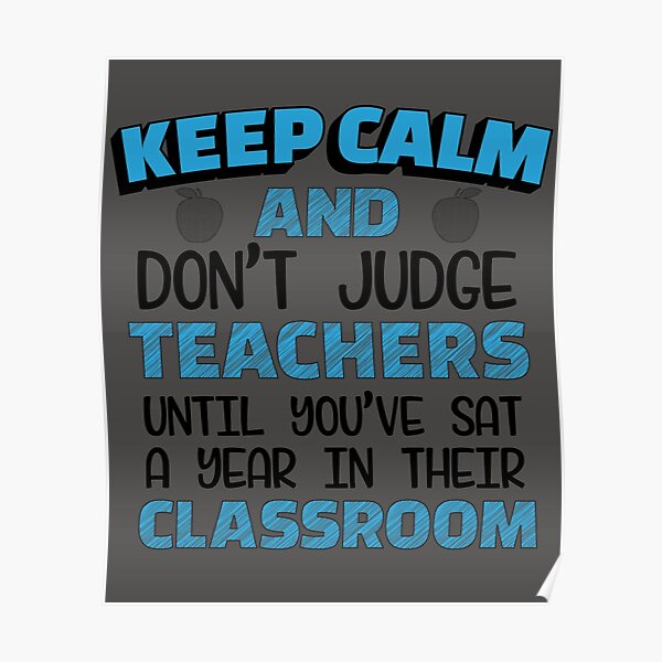 "Keep Calm Teacher Quotes T-shirt And Dont Judge Teachers" Poster by ...