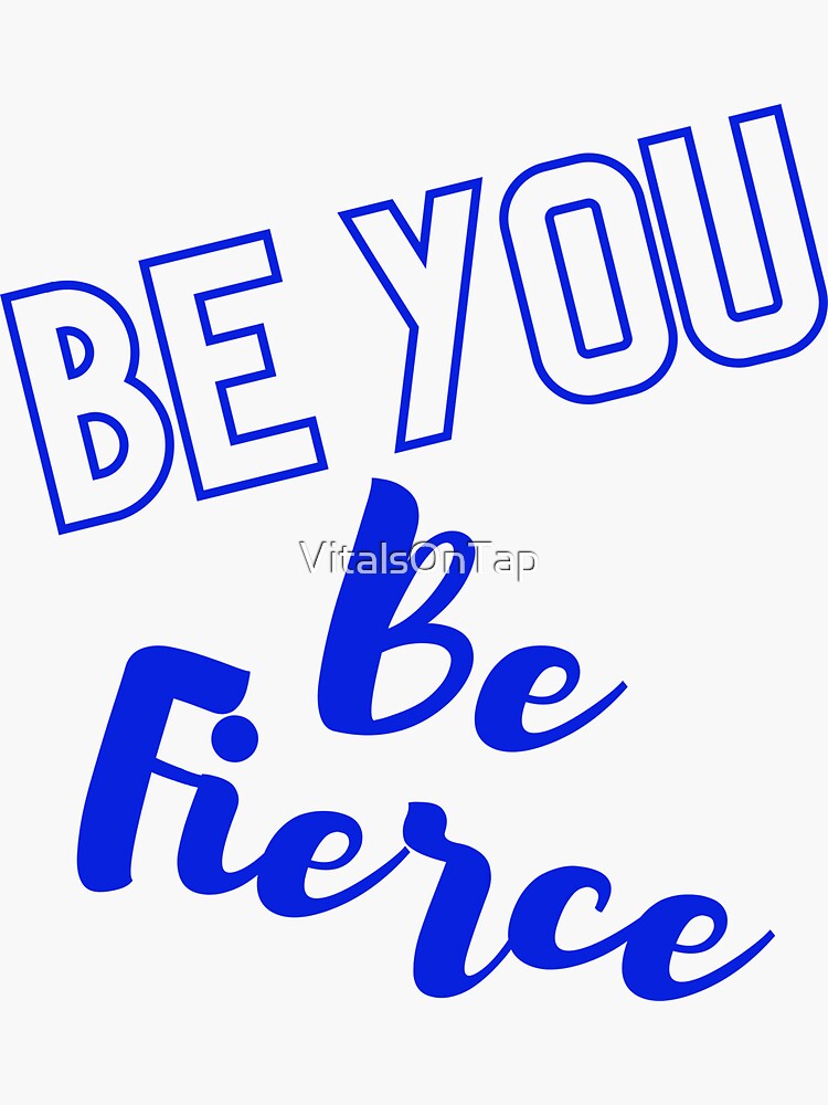 "Be You Be Fierce Empowerment Sticker Design" Sticker for Sale by ...
