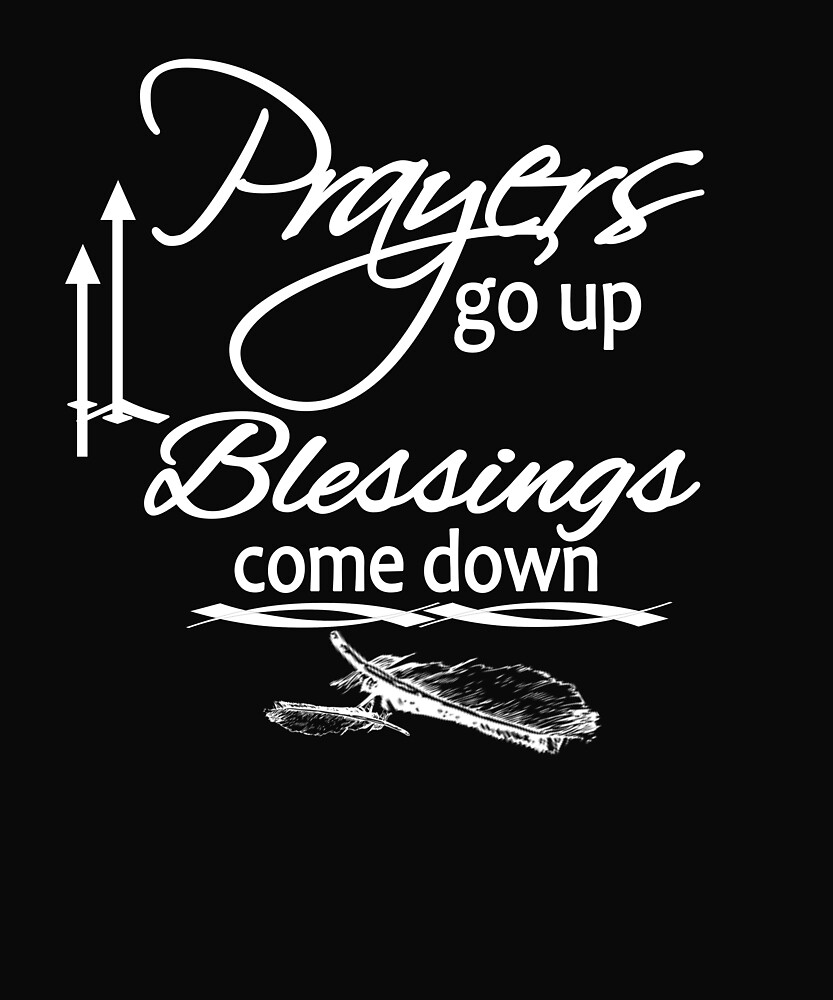 "Christian Faith Prayers Go Up Blessings Come Down" by kimmicsts ...