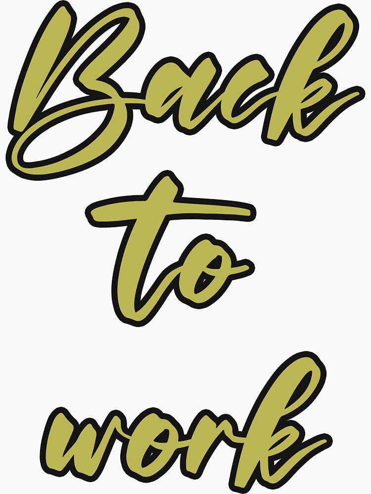 "Back to work" Sticker for Sale by Ilyass-Vol | Redbubble