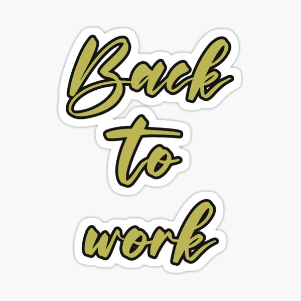 "Back to work" Sticker for Sale by Ilyass-Vol | Redbubble
