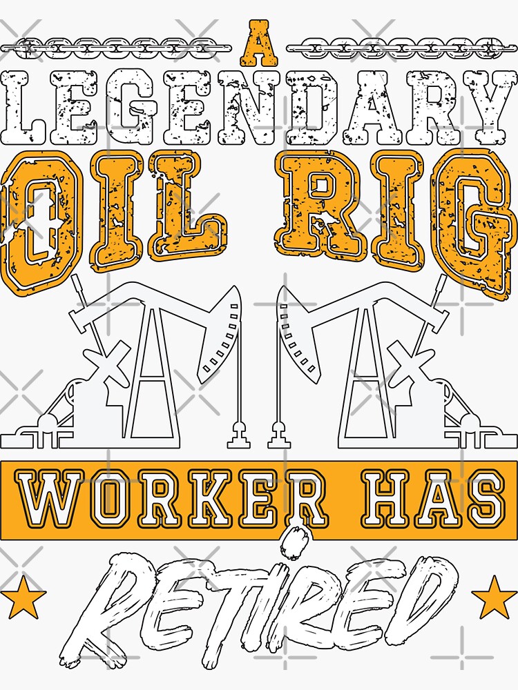 "Oilfield Worker Legendary Oil Rig Worker Retired" Sticker for Sale by ...