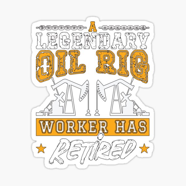 "Oilfield Worker Legendary Oil Rig Worker Retired" Sticker for Sale by ...