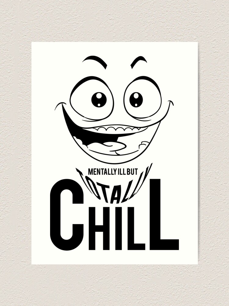 "Mentally Ill But Totally Chill Funny Creepy Smiling Face" Art Print ...