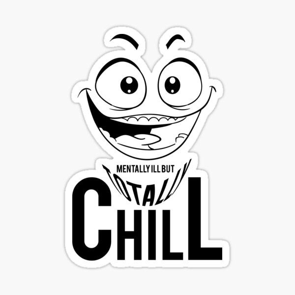 "Mentally Ill But Totally Chill Funny Creepy Smiling Face" Sticker for ...