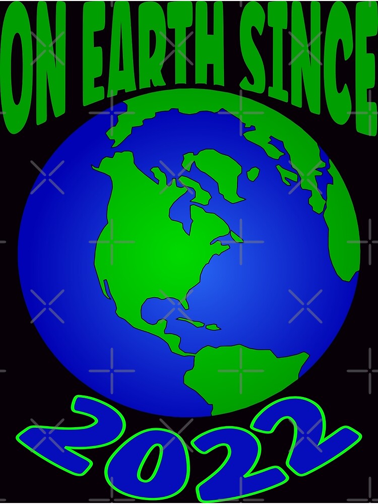 "On Earth Since 2022" Poster for Sale by StarWheels | Redbubble