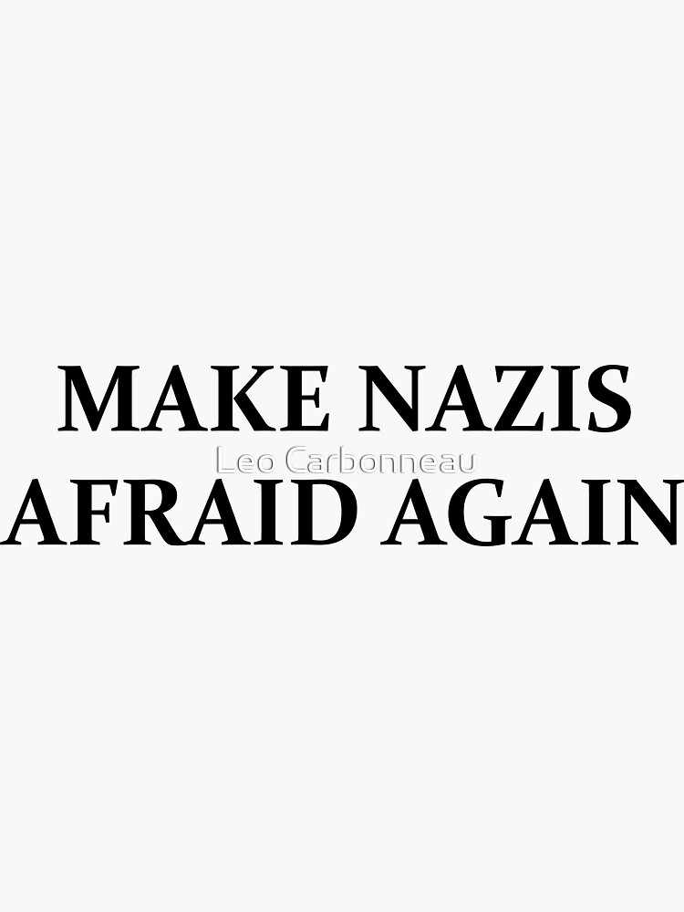 "Make Nazis Afraid Again" Sticker for Sale by Leo Carbonneau | Redbubble