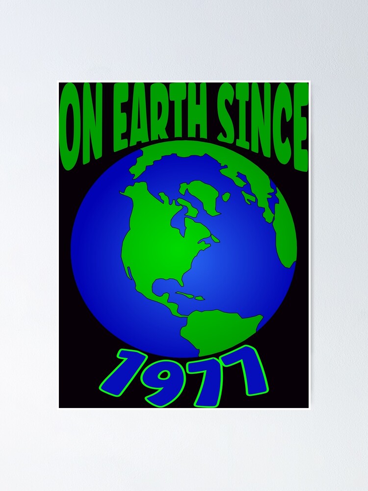 "On Earth Since 1977" Poster for Sale by StarWheels | Redbubble