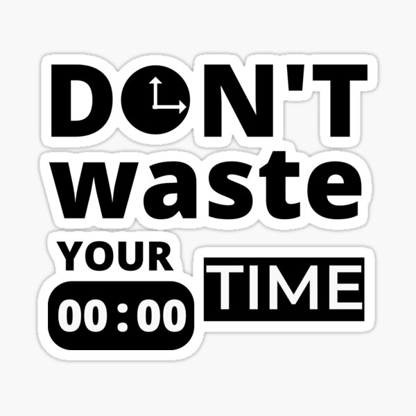 Don t Waste Your Time Motivational Inspirational Sticker For Sale By don-t-waste-your-time-motivational-inspirational-sticker-for-sale-by