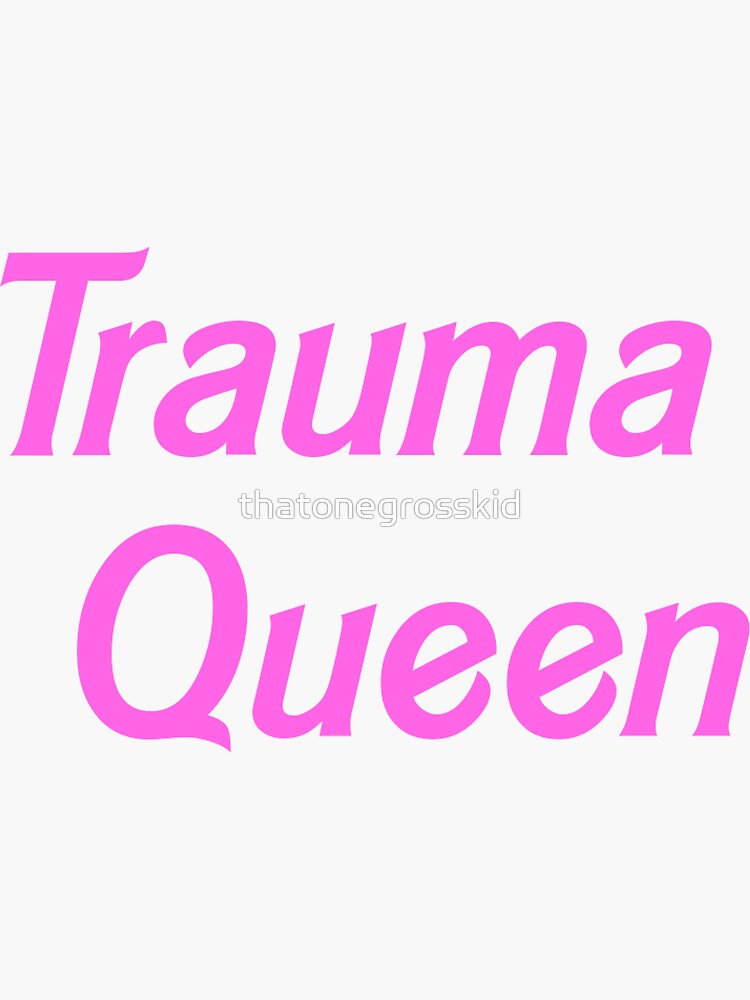 "Trauma Queen" Sticker by thatonegrosskid | Redbubble