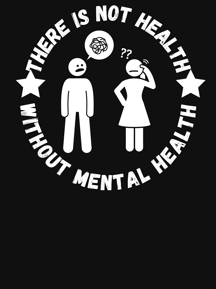 "There Is No Health Without Mental Health- Mental Wellbeing" T-shirt for Sale by oumaki ...