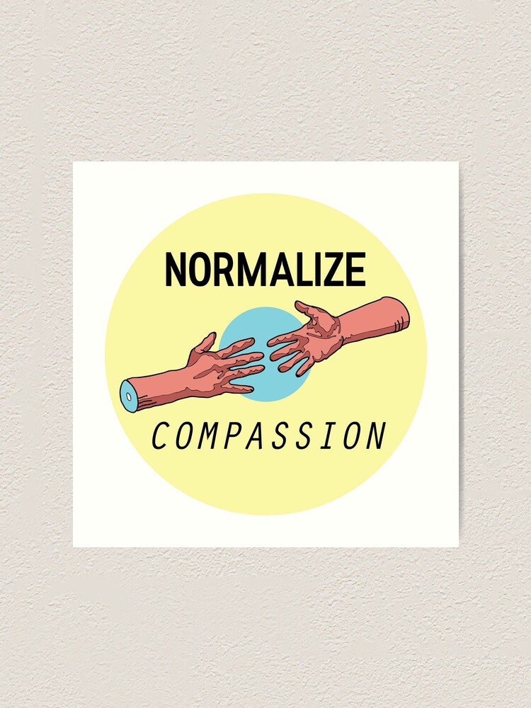 "NORMALIZE COMPASSION" Art Print for Sale by leannskach | Redbubble