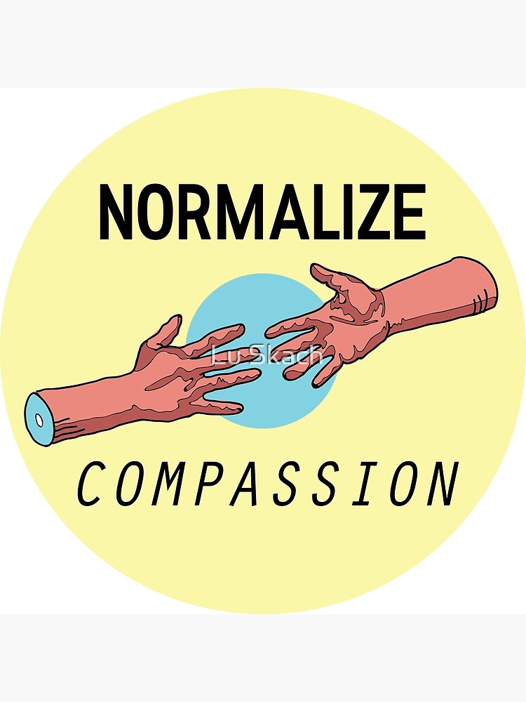 "NORMALIZE COMPASSION" Art Print for Sale by leannskach | Redbubble