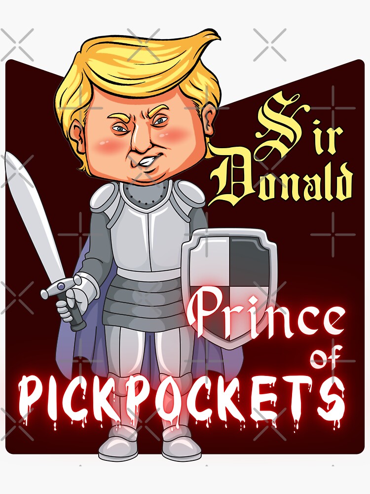 "Sir Donald, Prince of Pick Pockets" Sticker for Sale by PoliticalSass ...
