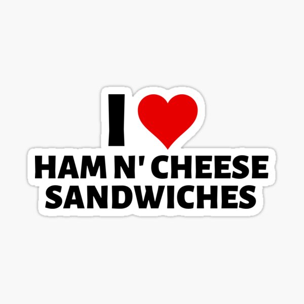 "I Love Ham and Cheese sandwiches" Sticker for Sale by BillyGatesJr ...