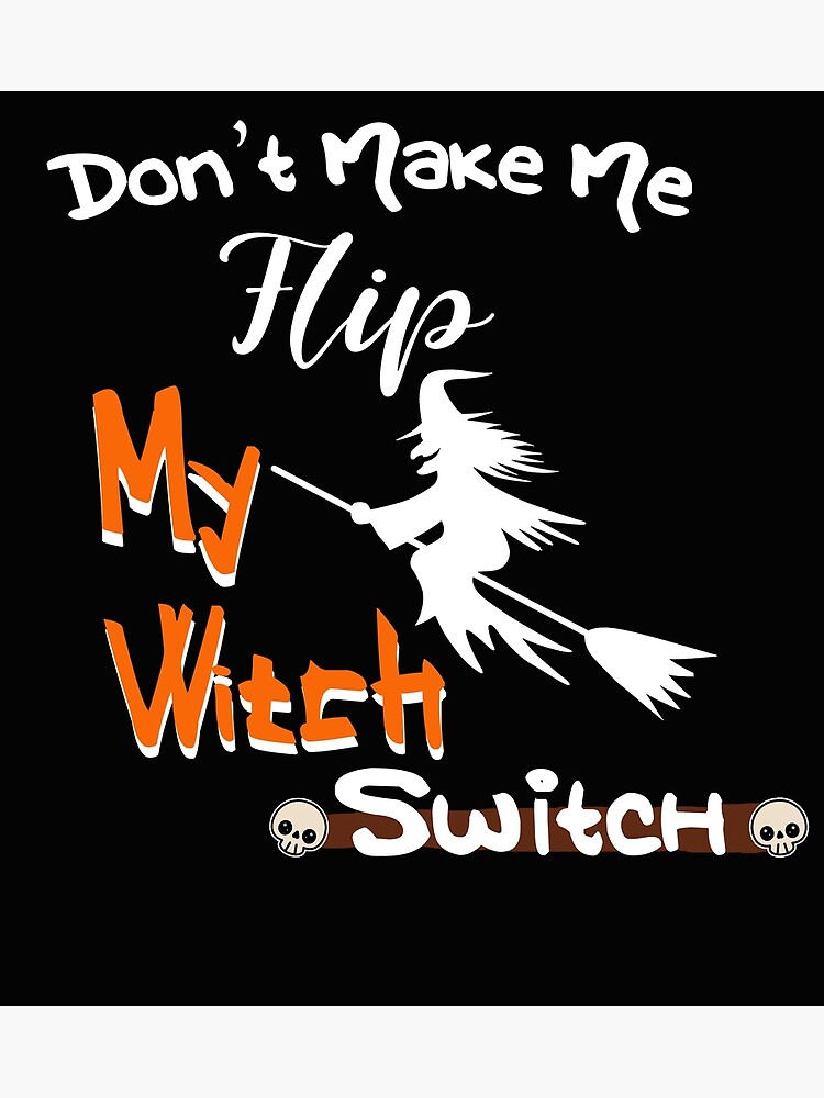 "Don't Make Me Flip My Witch Switch " Poster for Sale by uwart | Redbubble