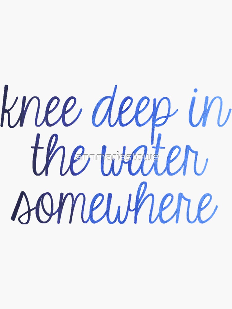 "Knee Deep in the Water" Sticker for Sale by annmariestowe | Redbubble