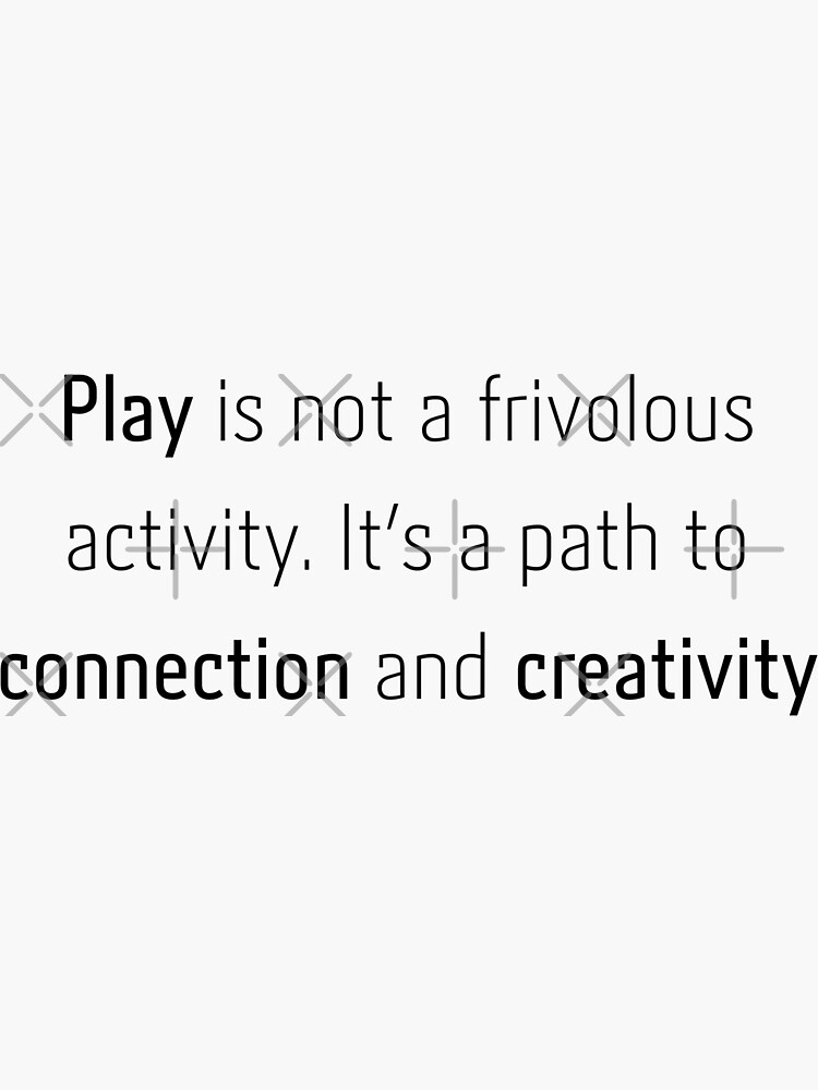 "Play is not a frivolous activity, quote sticker" Sticker for Sale by ...
