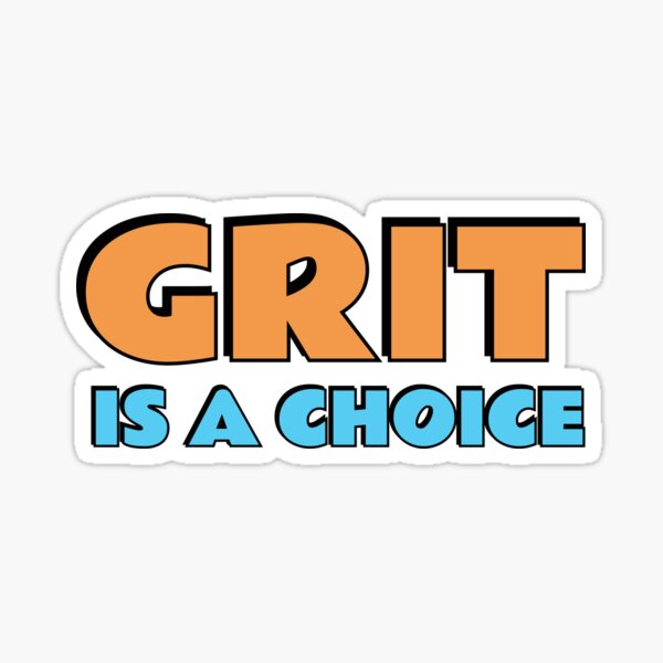 "Quotes about Grit - Grit is a choice" Sticker for Sale by ...