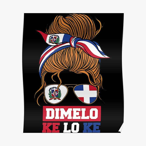 "Dominican Republic Dimelo Ke Lo Ke" Poster for Sale by repentantadmini ...