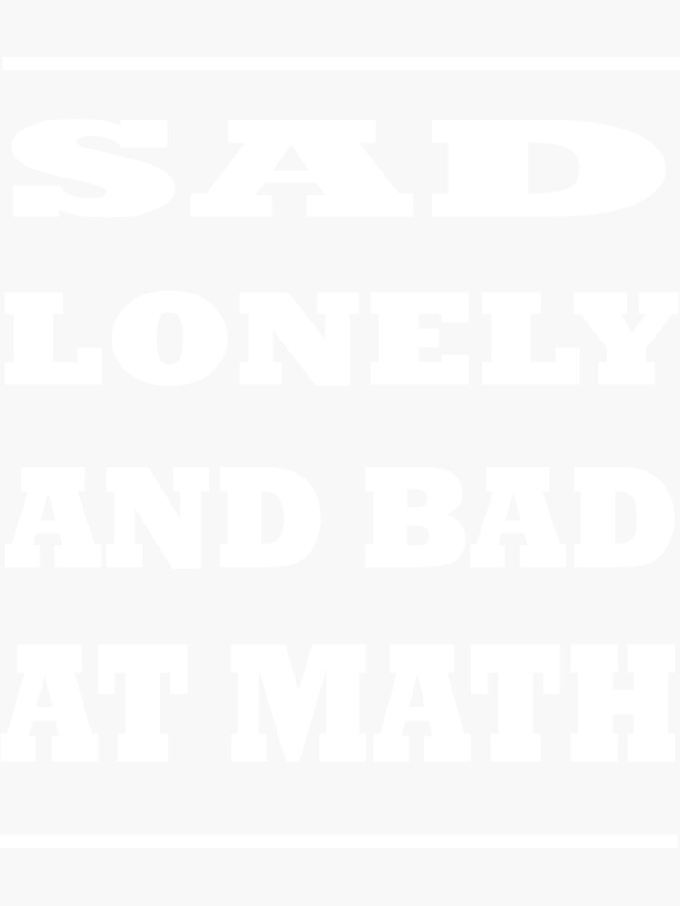 "Sad Lonely And Bad At Math" Sticker for Sale by Siham26 | Redbubble