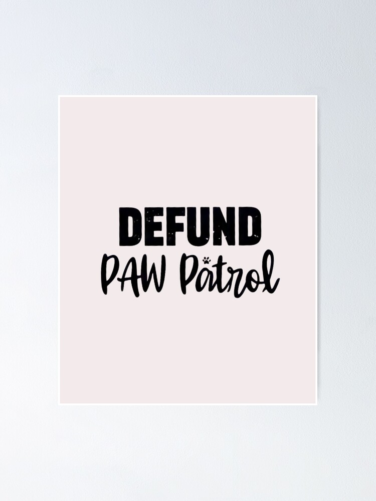 "defund Paw patrol" Poster for Sale by HydroRed | Redbubble