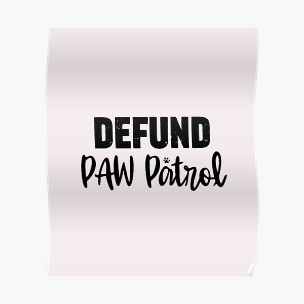 "defund Paw patrol" Poster for Sale by HydroRed | Redbubble
