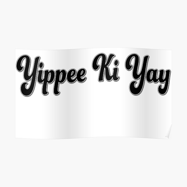 Yippee Ki Yay Posters | Redbubble