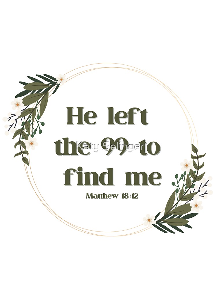 "He left the 99 to find me" Sticker for Sale by Katy Selinger | Redbubble