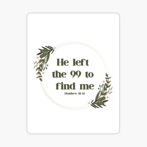 "He left the 99 to find me" Sticker for Sale by Katy Selinger | Redbubble