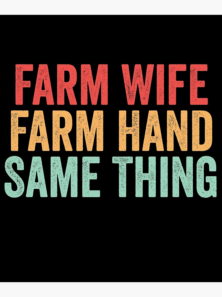 Farm Wife Farm Hand Same Thing Poster For Sale By Swika1 Redbubble