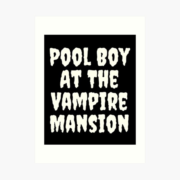 "pool boy at the vampire mansion-vampire mansion-vampire " Art Print ...
