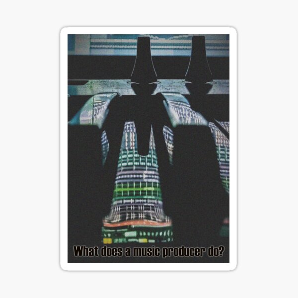 "What does a music producer do?" Sticker for Sale by ApverzuM | Redbubble