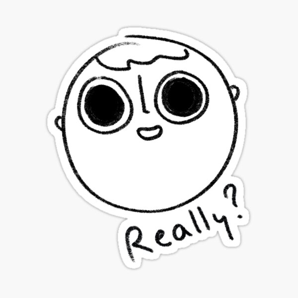 "Just Really?" Sticker for Sale by joeysdrawing | Redbubble