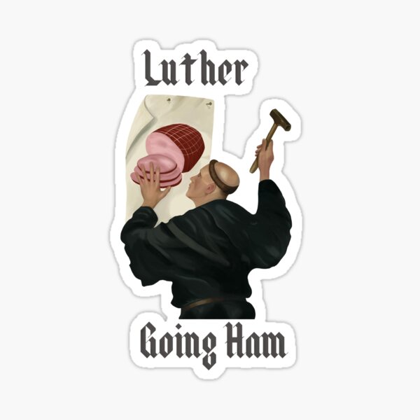 Luther Going Ham” 95 Theses Design" Sticker for Sale by mnh-shop ...
