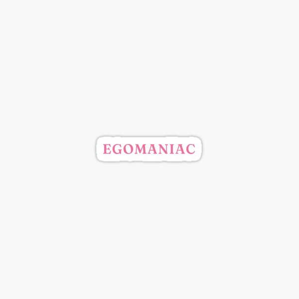 Egomaniac Gifts & Merchandise for Sale | Redbubble