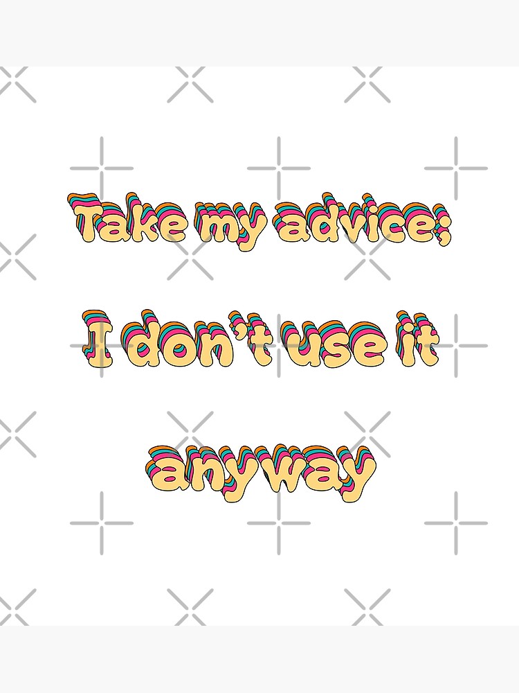 "Take My Advice I Dont Use It Groovy" Poster for Sale by groovypopart ...