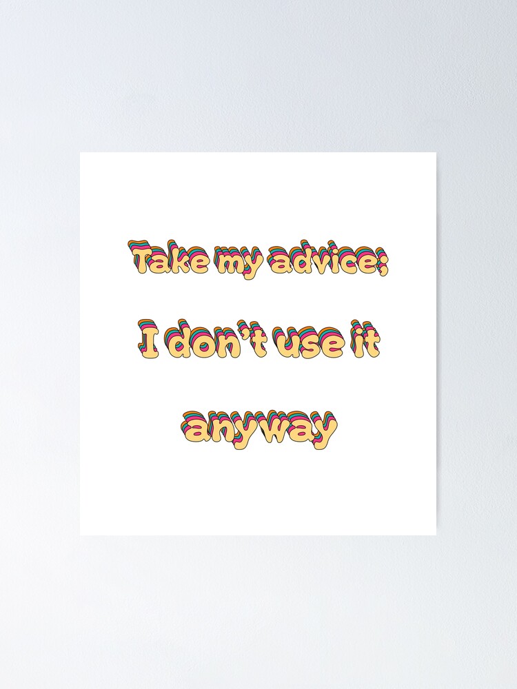 "Take My Advice I Dont Use It Groovy" Poster for Sale by groovypopart ...