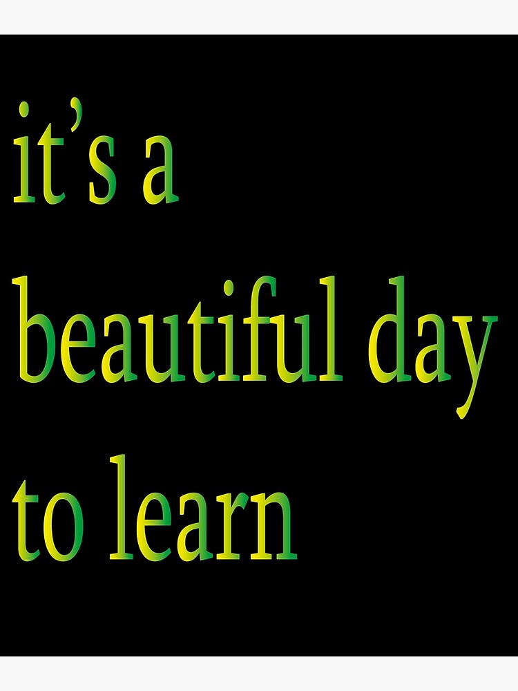 "It's a beautiful day to learn T-shirt classique" Poster for Sale by ...