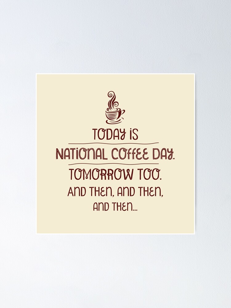 "National Coffee Day - Tomorrow, the day after and the day after ...