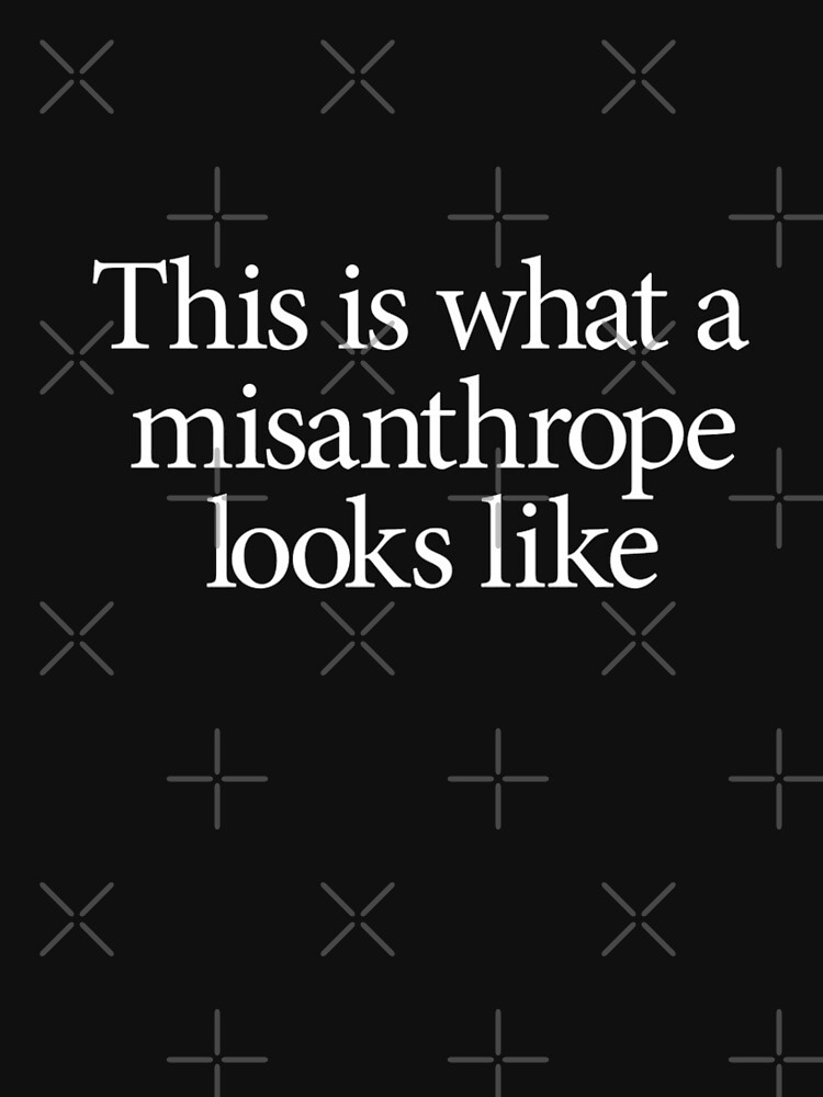 "This is what a Misanthrope looks like" T-shirt for Sale by 8Machine ...