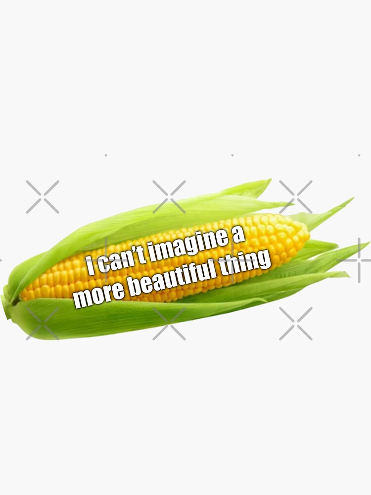 "Corn I can’t imagine a more beautiful thing" Sticker for Sale by ...