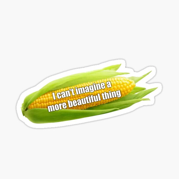 "Corn I can’t imagine a more beautiful thing" Sticker for Sale by ...