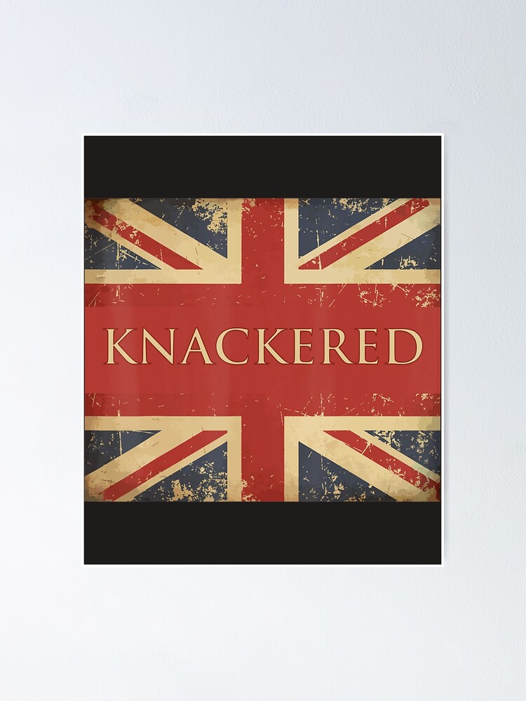 "Knackered England Union Jack Flag UK British Slang " Poster for Sale ...